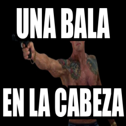 Meme Personalizado - Una bala En la cabeza - 33071797