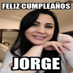 Meme Personalizado - Feliz cumpleaños Jorge - 33071903