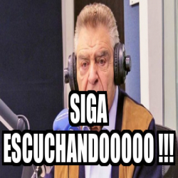 Meme Personalizado - SIGA ESCUCHANDOOOOO !!! - 33072958