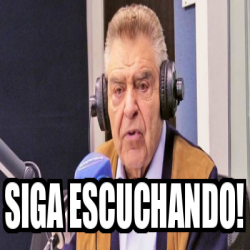 Meme Personalizado - SIGA ESCUCHANDO! - 33072959