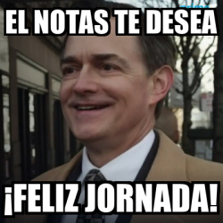Meme Personalizado - el notas te desea ¡feliz jornada! - 33073131