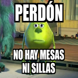 Meme Personalizado - Perdón no hay mesas ni sillas - 33074656