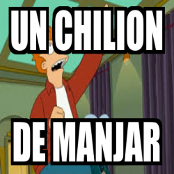 Meme Personalizado - Un chilion De manjar - 33074684