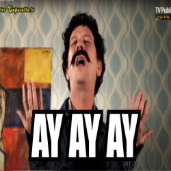 Meme Personalizado - AY AY AY - 33074848