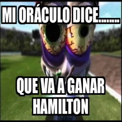 Meme Personalizado - Mi oráculo dice........ que va a ganar Hamilton ...