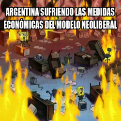 Meme Personalizado - Argentina sufriendo las medidas económicas del ...
