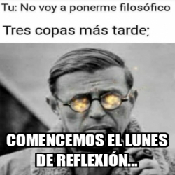Meme Personalizado - Comencemos el lunes de reflexión... - 33075069
