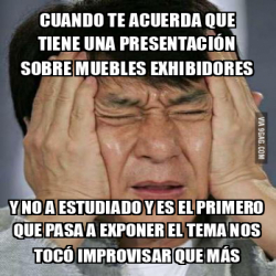 Meme Personalizado - Cuando te acuerda que tiene una presentación sobre ...