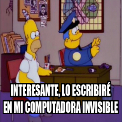Meme Personalizado - Interesante, lo escribiré en mi computadora ...