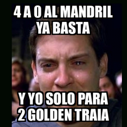 Meme crying peter parker - 4 a 0 al mandril ya basta Y yo solo para 2 ...