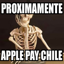 Meme Personalizado - proximamente apple pay chile - 33076852
