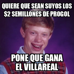 Meme Bad Luck Brian - Quiere que sean suyos los $2 semillones de progol ...