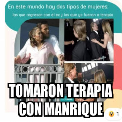 Meme Personalizado - TOMARON TERAPIA CON MANRIQUE - 33077480