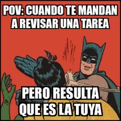 Meme Batman slaps Robin - pov: cuando te mandan a revisar una tarea ...