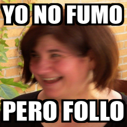 Meme Personalizado - yo no fumo pero follo - 33077792
