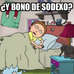 Meme Personalizado - ¿y bono de sodexo? - 33077814
