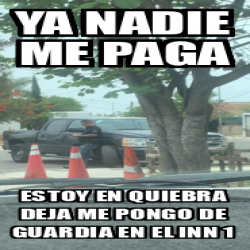 Meme Personalizado - ya nadie me paga estoy en quiebra deja me pongo de ...