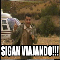 Meme Personalizado - SIGAN VIAJANDO!!! - 33078549