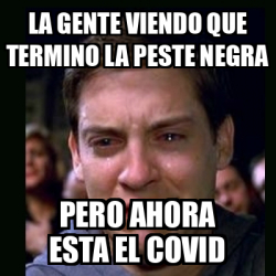 Meme crying peter parker - la gente viendo que termino la peste negra ...