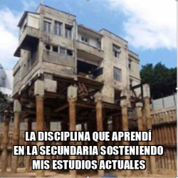 Meme Personalizado - La disciplina que aprendí en la secundaria ...