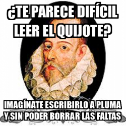 Meme Personalizado - ¿Te parece difícil leer el Quijote? Imagínate ...