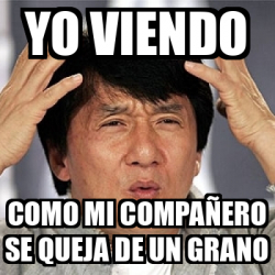 Meme Jackie Chan - yo viendo como mi compañero se queja de un grano - 33080595