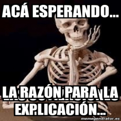 Meme Personalizado - La Razón para la explicación... - 33080966