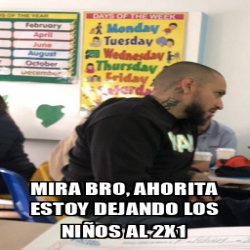 Meme Personalizado - Mira bro, ahorita estoy dejando los niños al 2x1 ...