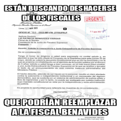 Meme Personalizado - Están buscando deshacerse de los fiscales . QUE ...