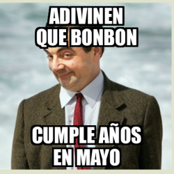 Meme Mr Bean - ADIVINEN QUE BONBON CUMPLE AÑOS EN MAYO - 33081638