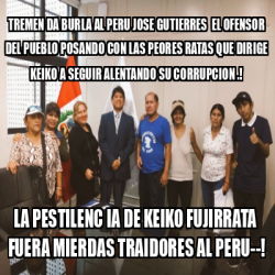 Meme Personalizado - TREMEN DA BURLA AL PERU JOSE GUTIERRES EL OFENSOR ...