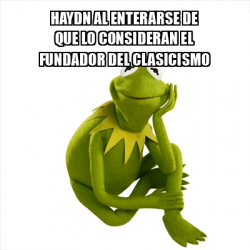 Meme Kermit the frog - haydn al enterarse de que lo consideran el ...