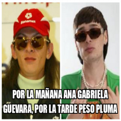 Meme Personalizado - Por la mañana Ana Gabriela Guevara, por la tarde ...