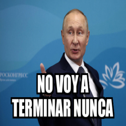 Meme Personalizado - NO VOY A TERMINAR NUNCA - 33083463