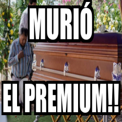 Meme Personalizado - Murió El Premium!! - 33083539
