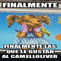 Meme Personalizado - Finalmente Finalmente las que le gustan al ...