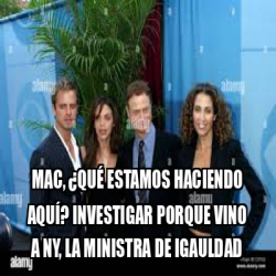 Meme Personalizado - Mac, ¿Qué estamos haciendo aquí? Investigar porque ...
