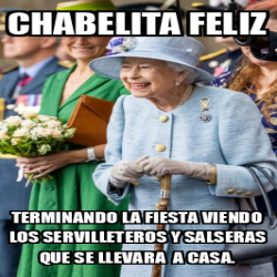 Meme Personalizado - CHABELITA FELIZ TERMINANDO LA FIESTA VIENDO LOS ...