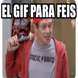 Meme Personalizado - El gif para feis - 33084646