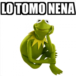 Meme Kermit the frog - LO TOMO NENA - 33084800