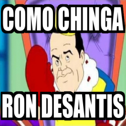Meme Personalizado - como chinga ron desantis - 33085238