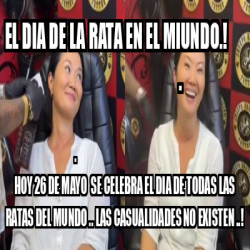 Meme Personalizado - el dia de la rata en el miundo.! . . HOY 26 DE ...