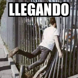 Meme Personalizado - llegando - 33085542