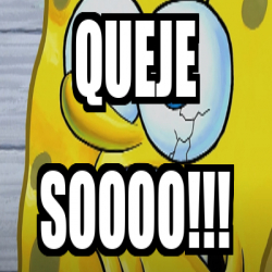 Meme Personalizado - queje SOOOO!!! - 33085674