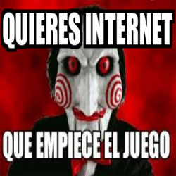 Meme Personalizado - Quieres internet - 33085703