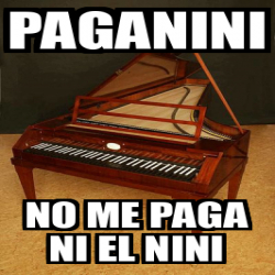Meme Personalizado - Paganini no me paga ni el nini - 33085744