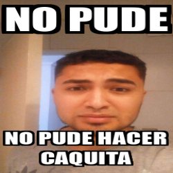 Meme Personalizado - no pude no pude hacer caquita - 33085957