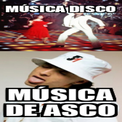 Meme Personalizado - MÚSICA DISCO MÚSICA DE ASCO - 33086934