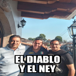 Meme Personalizado - EL DIABLO Y EL NEY - 33086970