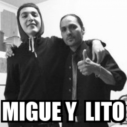 Meme Personalizado - MIGUE Y LITO - 33087027
